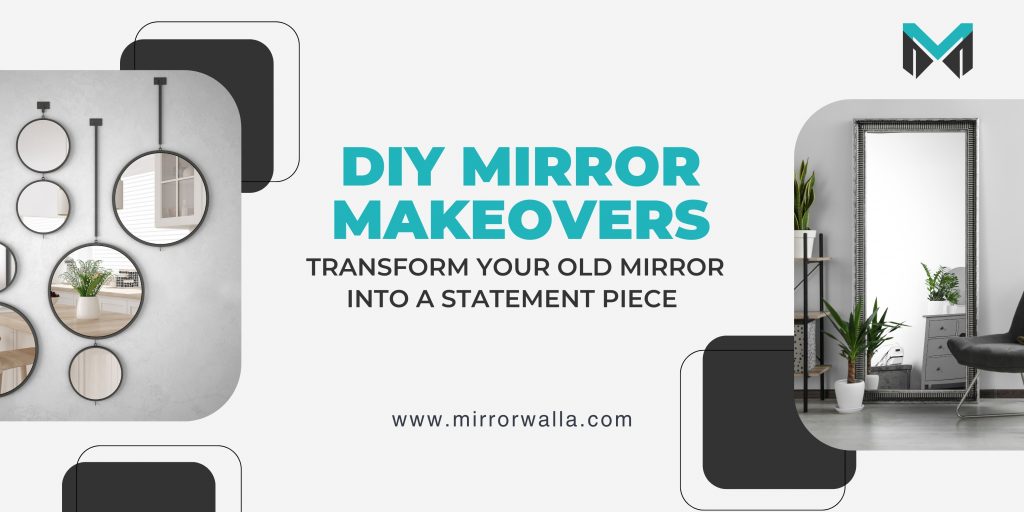 DIY Mirror Makeovers: Transform Your Old Mirror Into A Statement Piece ...